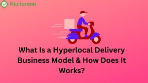 What Is a Hyperlocal Delivery Business Model & How Does It Works ...